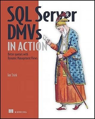 SQL Server DMVs In Action Better Queries With Dynamic Management Views By Ian W Stirk Goodreads