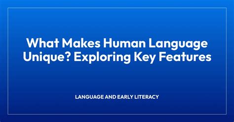 What Makes Human Language Unique Exploring Key Features • Deled Institute