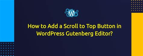 How To Add A Scroll To Top Button In Wordpress Gutenberg Editor Wp