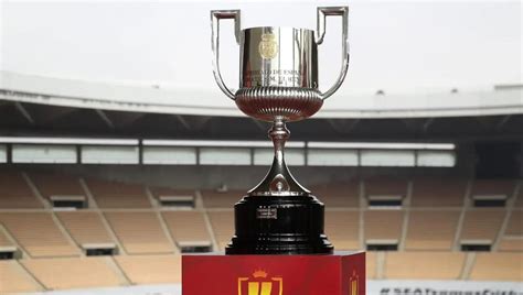 Final Copa Del Rey 2023 Fecha Horario Dónde Se Juega Y Como Ver En