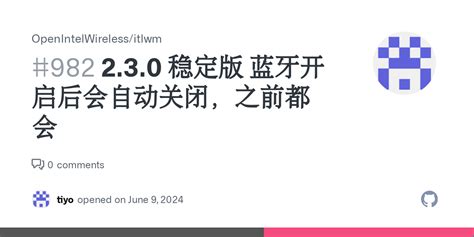 2 3 0 稳定版 蓝牙开启后会自动关闭，之前都会 · issue 982 · openintelwireless itlwm · github