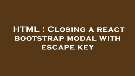 html closing a react bootstrap modal with escape key youtube