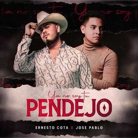 Ya No Soy Tu Pendejo Song And Lyrics By Ernesto Cota José Pablo