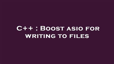 C Boost Asio For Writing To Files YouTube