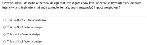 Solved How Would You Describe A Factorial Design That Chegg Com