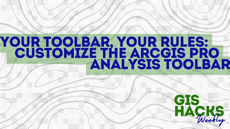 Your Toolbar Your Rules Customize The Arcgis Pro Analysis Toolbar