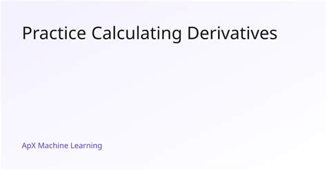Practice Calculating Derivatives