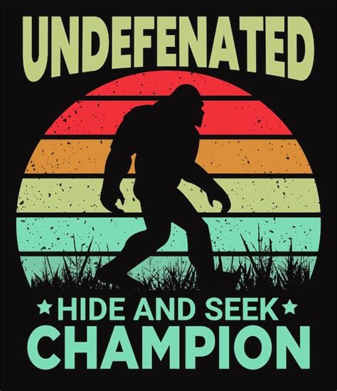 Premium Vector Undefenated Hide And Seek Champion Bigfoot Tshirt Design
