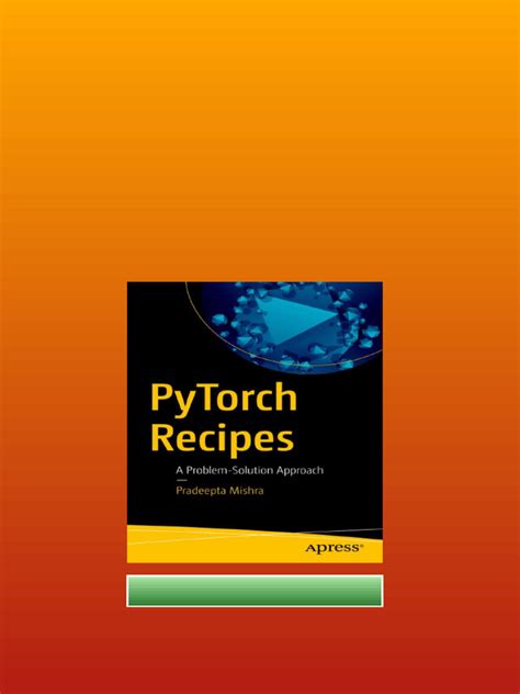 Pytorch Recipes A Problemsolution Approach 1st Edition Pradeepta Mishra