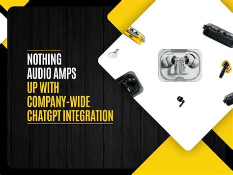 nothing audio amps up with company wide chatgpt integration valasys media