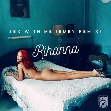 Stream Rihanna Sex With Me Emby Remix Free Download By Emby🔥