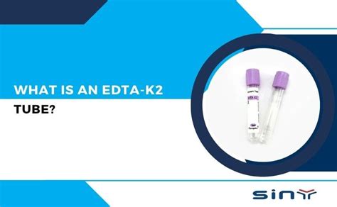 What Is An Edta K2 Tube Complete Guide To Uses Benefits