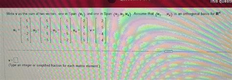 solved write v ﻿as the sum of two vectors one in span {u1}