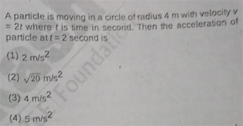 A Particle Is Moving In A Circle Of Radius M With Velocity V T Wher