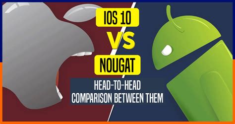 IOS 10 Vs Nougat Head To Head Comparison Between Them Core Devs Ltd