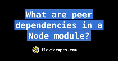 What Are Peer Dependencies In A Node Module