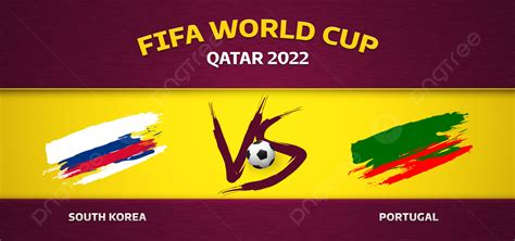 대한민국 Vs 포르투갈 2022 Fifa 월드컵 한국 대 축구 월드컵 카타르 포르투갈 대 배경 일러스트 및 사진 무료 다운로드 Pngtree