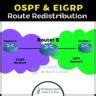 Route Redistribution Redistribute OSPF Into EIGRP Vica Versa