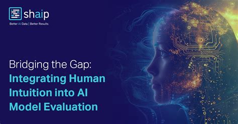 Integrating Human Intuition With Ai For Enhanced Model Evaluation Shaip