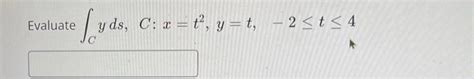 Solved Evaluate ∫cyds C X T2 Y T −2≤t≤4