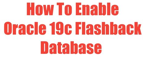 How To Enable Flashback In Oracle 19c Database