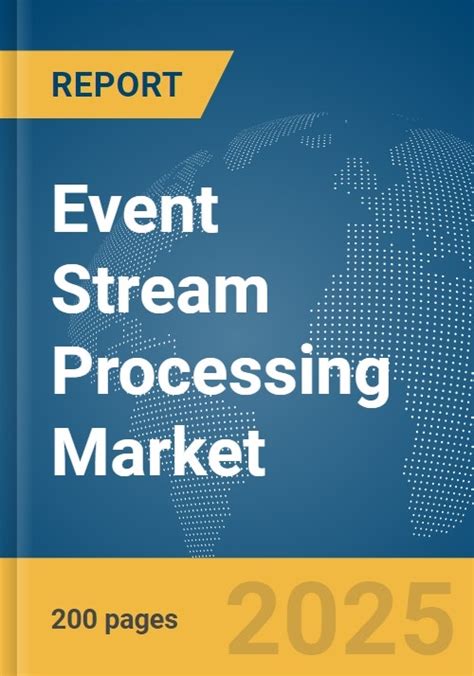 Event Stream Processing Market Report 2025 Research And Markets