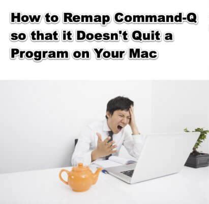 How To Remap Command Q So That It Doesn T Quit A Program On Your Mac