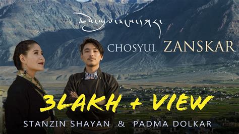 Chosyul Zanskar New Ladakhi Song Stanzin Shayan Padma Dolkar