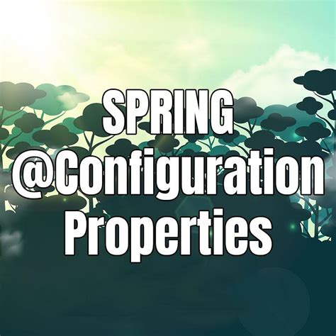 Hướng dẫn sử dụng Spring Properties với ConfigurationProperties