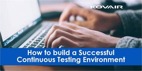 How To Build A Successful Continuous Testing Environment Kovair Blog