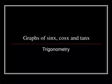 Ppt Graphs Of Sinx Cosx And Tanx Powerpoint Presentation Free Download Id 4307751