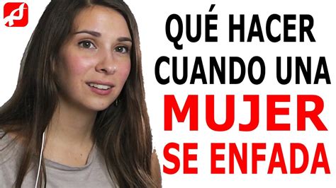 Cuando Una Mujer Se Enfada ¿qué Hacer Youtube