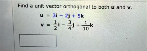 SOLVED Find A Unit Vector Orthogonal To Both U And V I J Sk K