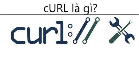 Curl Là Gì Cách Sử Dụng Và Thiết Lập Curl Trên Php Và Linux Trung
