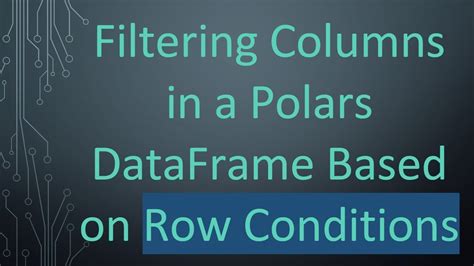 filtering columns in a polars dataframe based on row conditions youtube