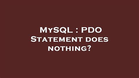Mysql Pdo Statement Does Nothing Youtube