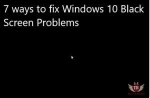Ways To Fix Windows Black Screen Problems