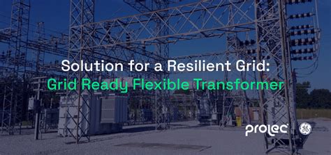 Solution For A Resilient Electric Grid Grid Ready Flexible Transformer Transformers Magazine