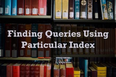 Sql Server Finding Queries Using Particular Index Sql Authority