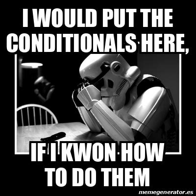 Meme Sad Trooper I Would Put The Conditionals Here IF I KWON HOW TO DO THEM