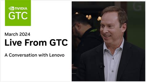 Live From Gtc A Conversation With Lenovo Gtc 24 2024 Nvidia On Demand