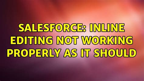 salesforce inline editing not working properly as it should youtube