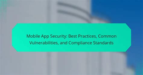 Mobile App Security Best Practices Common Vulnerabilities And