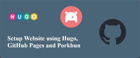 how i setup my website using hugo github pages and porkbun sagar