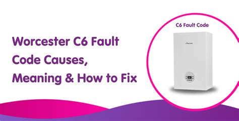 Worcester C6 Fault Code On Boiler Causes Meaning And How To Fix Boiler