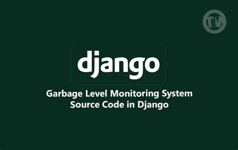 Garbage Level Monitoring System Source Code In Django Otwcam