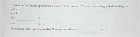 Solved Use Newton S Method To Approximate A Solution Of The Chegg
