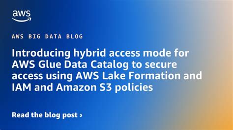 Introducing Hybrid Access Mode For Aws Glue Data Catalog To Secure Access Using Aws Lake