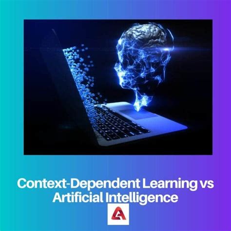 context dependent learning vs artificial intelligence difference and
