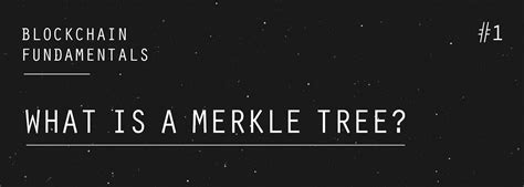 Blockchain Fundamentals 1 What Is A Merkle Tree By Andrew